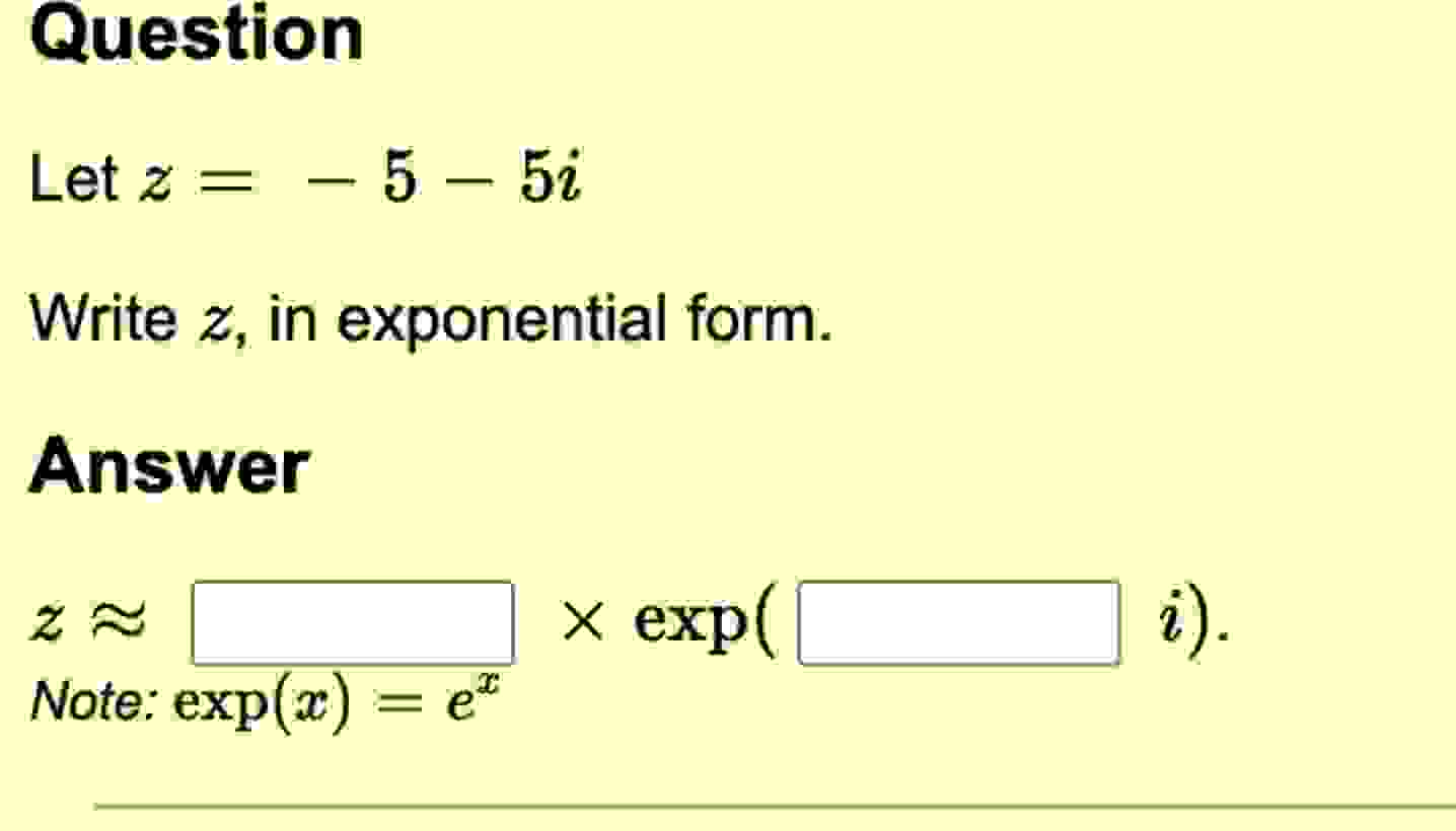 QuestionLet z=-5-5iWrite z, ﻿in exponential | Chegg.com