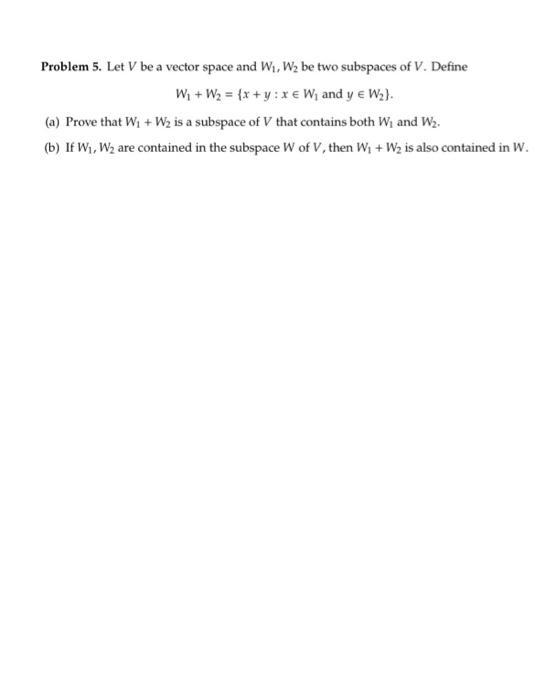 Solved Problem 5. Let V be a vector space and W1,W2 be two | Chegg.com Solved Problem 5. Let V be a vector space and W1,W2 be two | Chegg.com