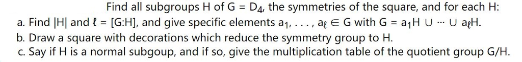 Solved Find all subgroups H of G - D4, the symmetries of the | Chegg.com
