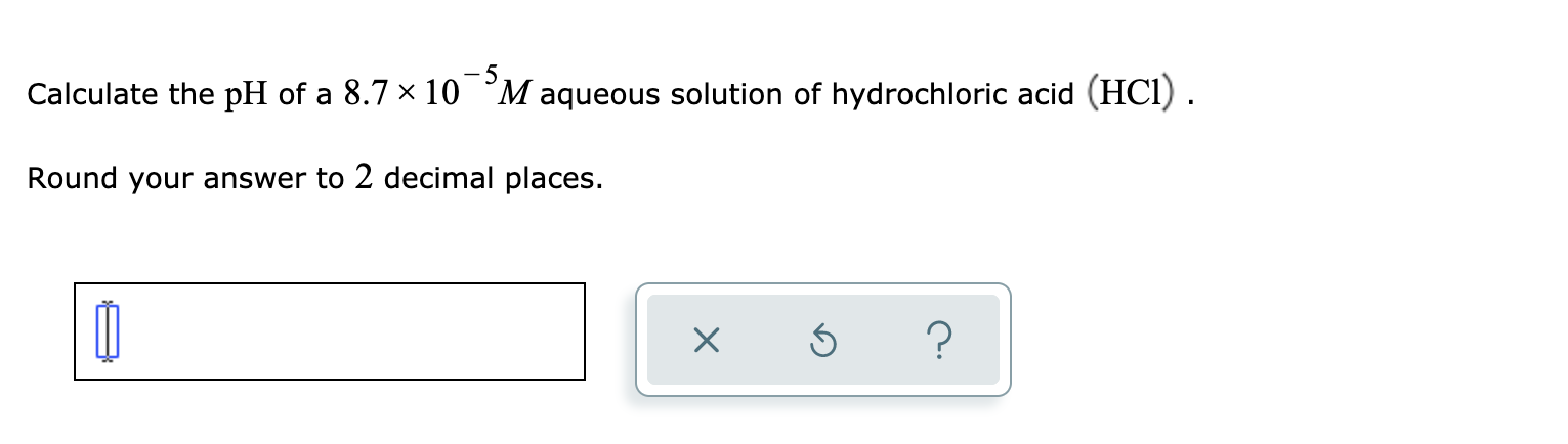 Solved -5 Calculate the pH of a 8.7 x 10 °M aqueous solution | Chegg.com