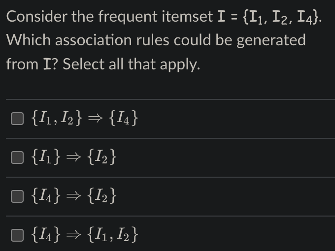 Solved Consider the frequent itemset I = {I₁, I2, I4}. Which | Chegg.com