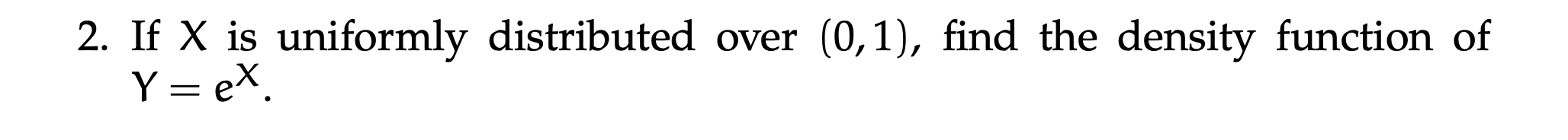 Solved 2. If X is uniformly distributed over (0,1), find the | Chegg.com