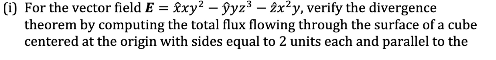 Solved (i) For the vector field E=x^xy2−y^yz3−z^x2y, verify | Chegg.com