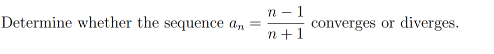 Determine whether the sequence an=n+1n−1 converges or | Chegg.com