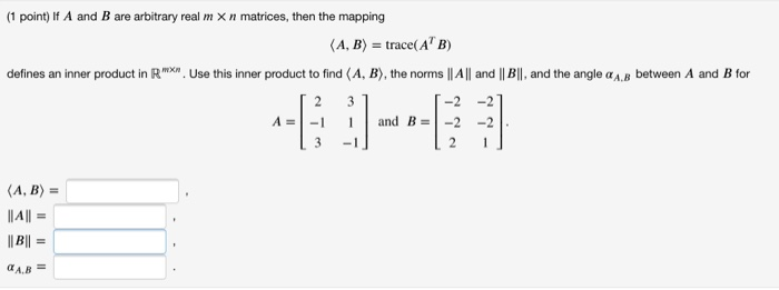 Solved (1 point) If A and B are arbitrary real m n matrices, | Chegg.com
