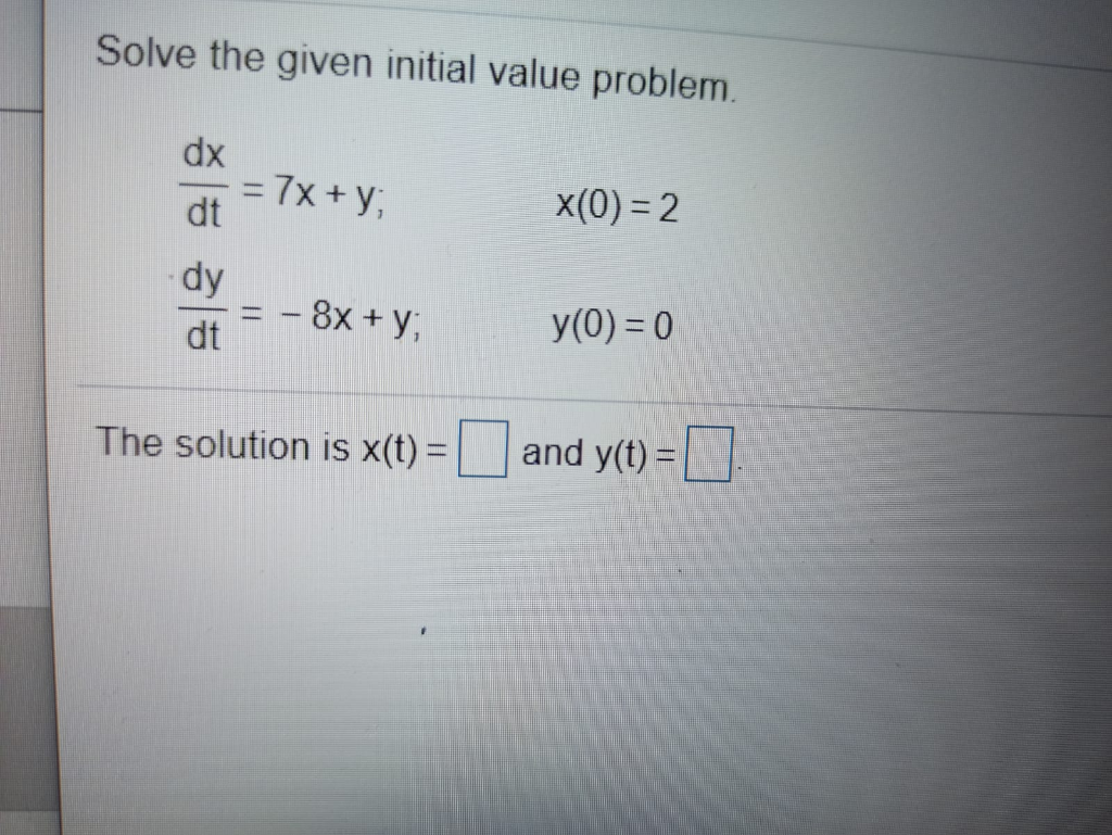 Solved Solve the given initial value problem. dx = 7x + y; | Chegg.com