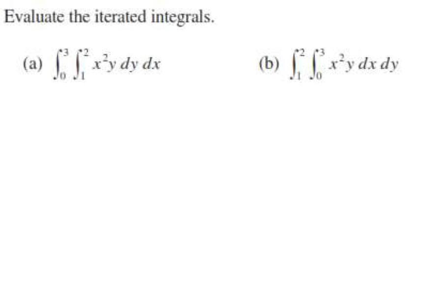 Solved Evaluate the iterated integrals. (a) ∫03∫12x2ydydx | Chegg.com
