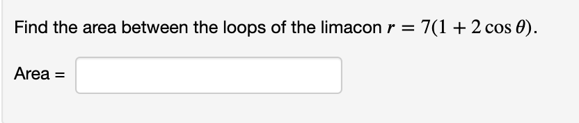 Solved Find the area between the loops of the limacon r = | Chegg.com