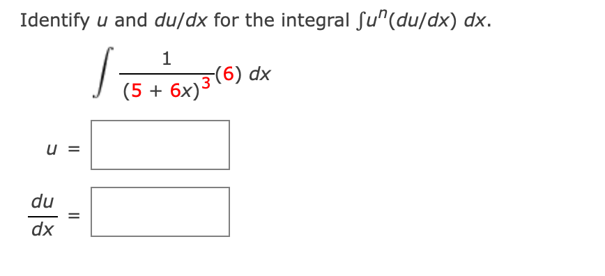 Solved Identify u and du/dx for the integral ∫un(du/dx)dx. | Chegg.com