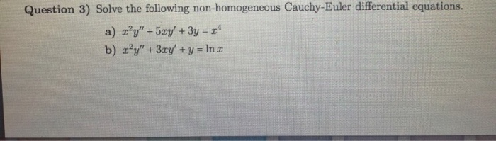 Solved Solve the following non-homogeneous Cauchy-Euler | Chegg.com