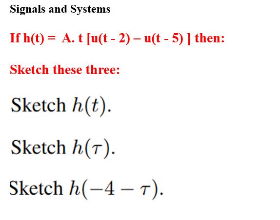 Solved Signals and SystemsIf h(t)=A.t[u(t-2)-u(t-5)] | Chegg.com