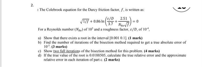 Solved 2. The Colebrook equation for the Darcy friction | Chegg.com