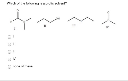 Solved Which of the following is a protic solvent? I II | Chegg.com