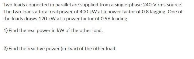 Solved Two loads connected in parallel are supplied from a | Chegg.com
