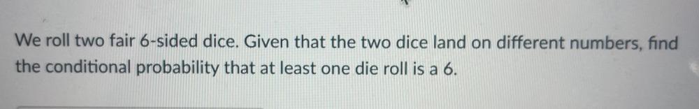 Solved We roll two fair 6-sided dice. Given that the two | Chegg.com