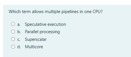 Solved Which term allows multiple pipelines in one CPU? a. | Chegg.com