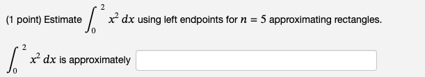 Solved (1 ﻿point) ﻿Estimate ∫02x2dx ﻿using left endpoints | Chegg.com