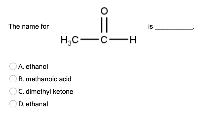 Solved The name for A. ethanol B. methanoic acid C. dimethyl | Chegg.com