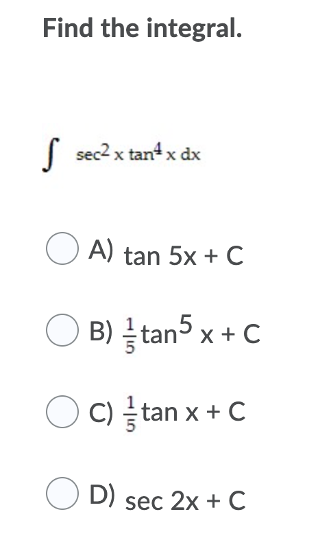 Solved Find the integral. sec2 x tantx dx O A) tan 5x + C O | Chegg.com