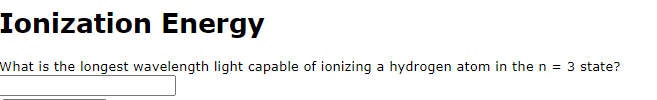 Solved Ionization Energy What is the longest wavelength | Chegg.com