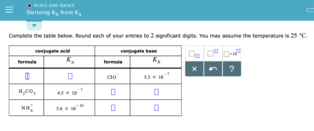 Solved O ACIDS AND BASES Deriving Kb from Ka Complete the | Chegg.com