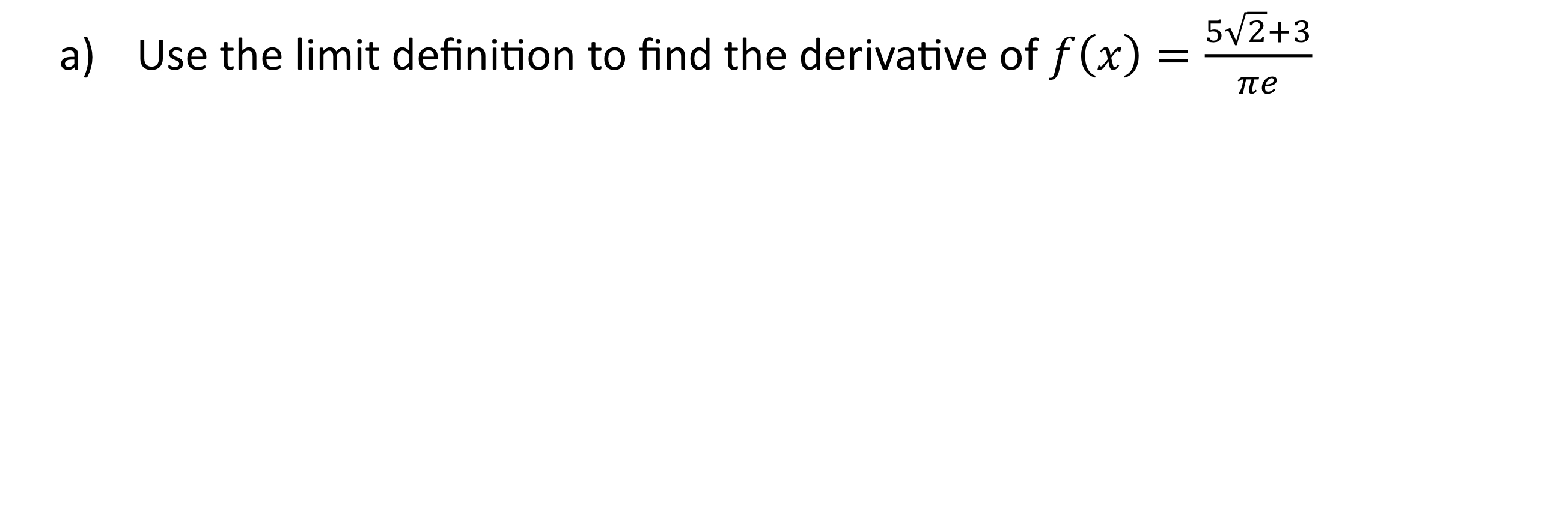 Solved a) Use the limit definition to find the derivative of | Chegg.com
