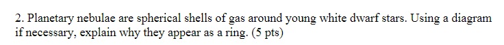Solved 2. Planetary nebulae are spherical shells of gas | Chegg.com