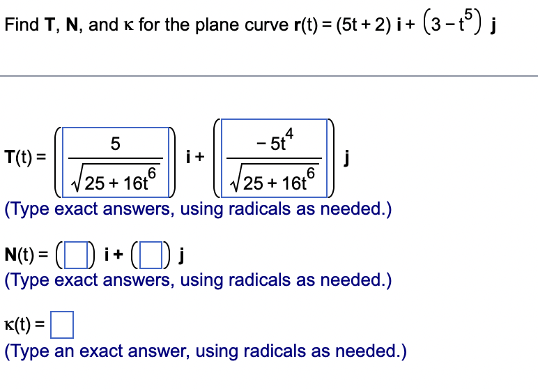 Solved Find T, N, and for the plane curve r(t) = (5t + 2)i + | Chegg.com