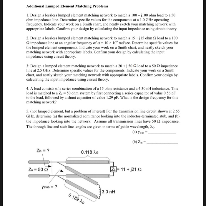 Additional Lumped Element Matching Problems 1. Design | Chegg.com Additional Lumped Element Matching Problems 1. Design | Chegg.com