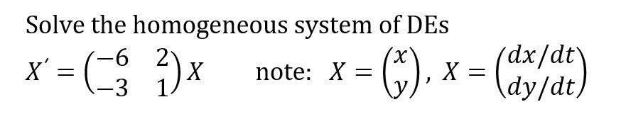 Solved Solve the homogeneous system of DES -6 X X' X note: X | Chegg.com