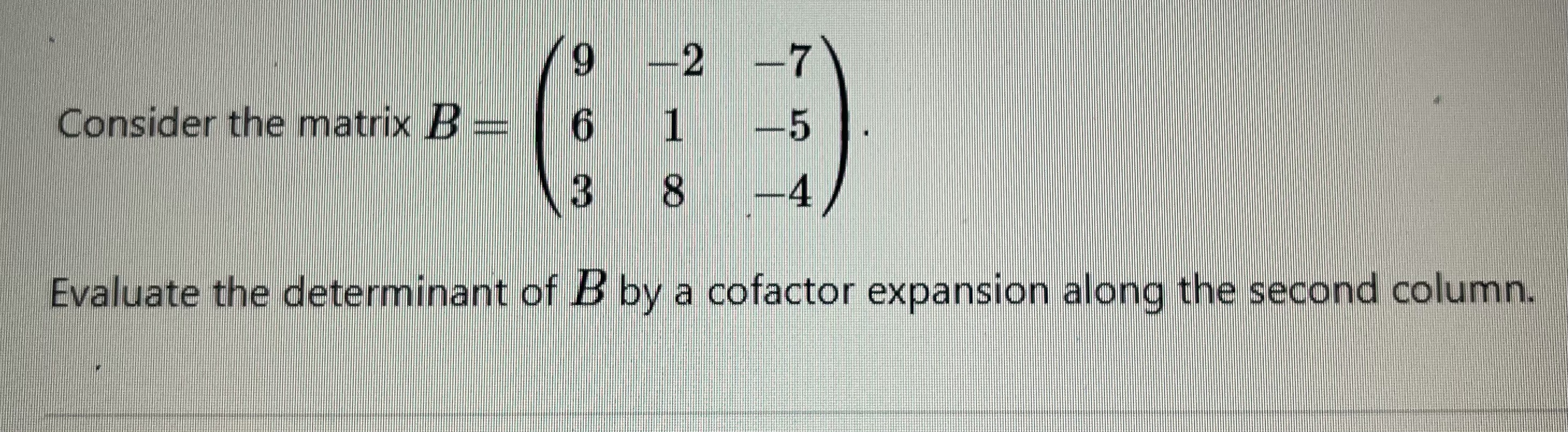 Solved Consider the matrix B=⎝⎛963−218−7−5−4⎠⎞ Evaluate the | Chegg.com
