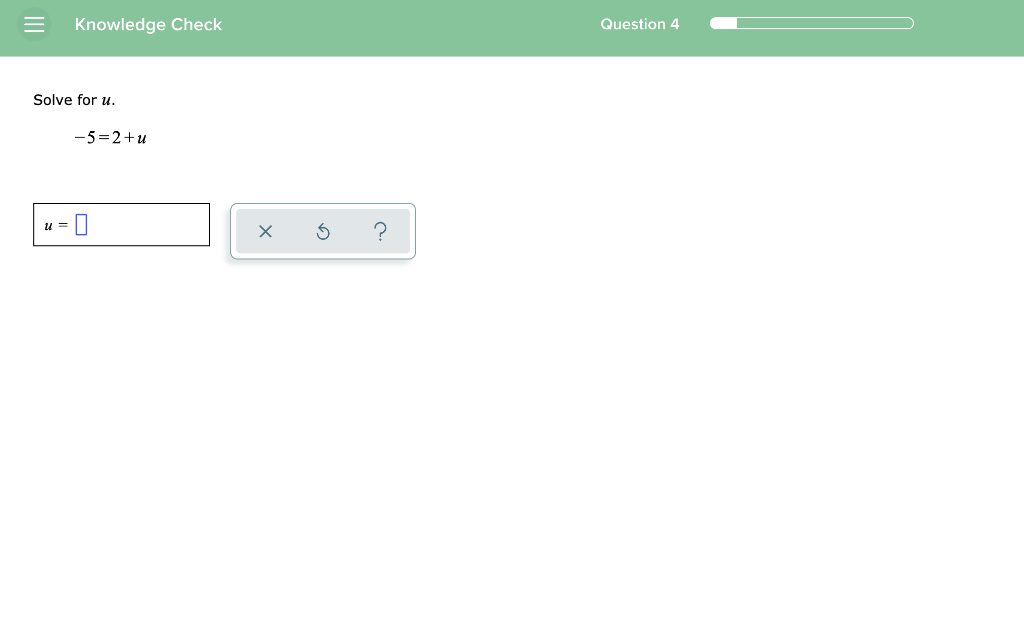 Solved Knowledge Check Question 4 Solve for u. -5=2+u u= Х 5 | Chegg.com