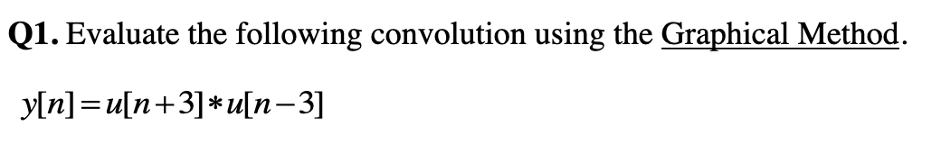 Solved Q1. ﻿Evaluate the following convolution using the | Chegg.com