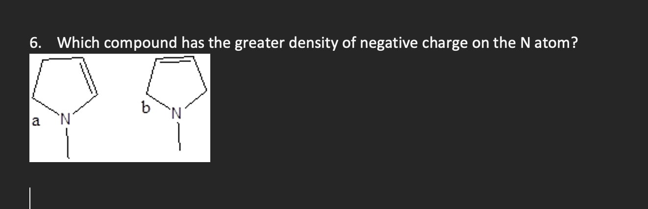 Solved 6. Which compound has the greater density of negative | Chegg.com