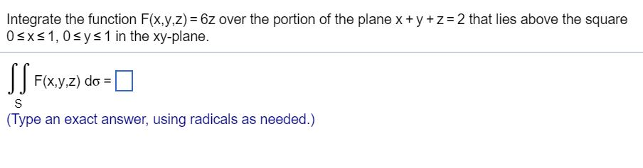 Solved Integrate the function F(x,y,z)- 6z over the portion | Chegg.com