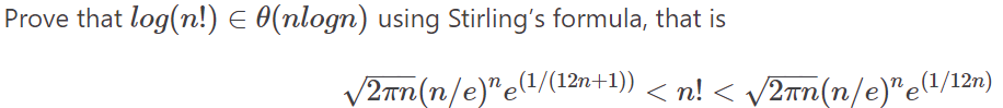 Solved Prove that log(n!)∈θ(nlogn) using Stirling's formula, | Chegg.com