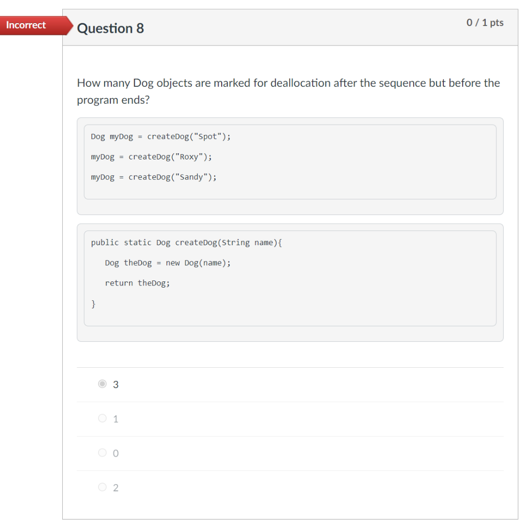 Solved Incorrect 0 / 1 pts Question 8 How many Dog objects | Chegg.com