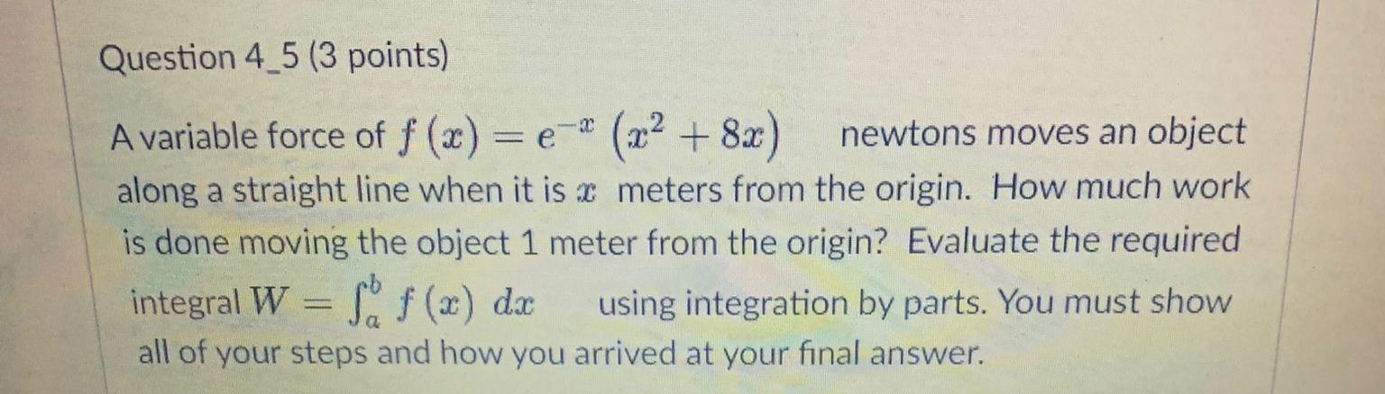 Solved Question 4_5 (3 points) A variable force of f(x) = e | Chegg.com