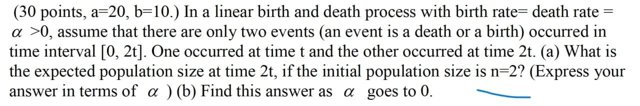 Solved (30 points, a=20, b=10.) In a linear birth and death | Chegg.com