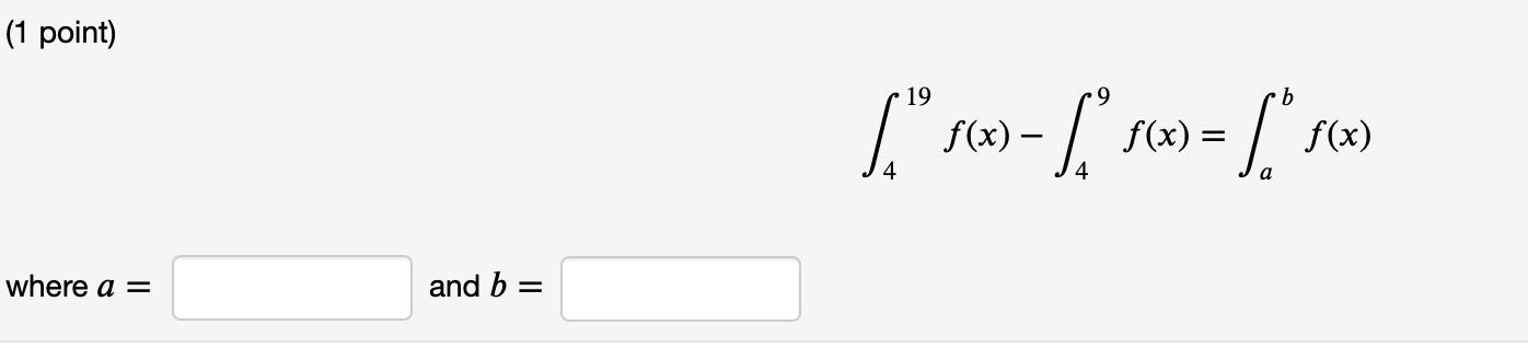 Solved (1 point) ∫419f(x)−∫49f(x)=∫abf(x) where a= and b= | Chegg.com