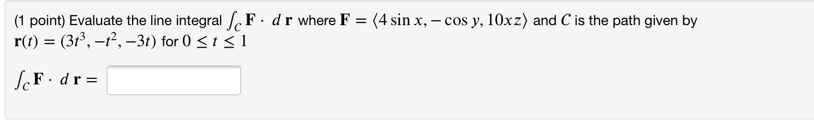 Solved (1 point) Evaluate the line integral ScF. dr, where | Chegg.com