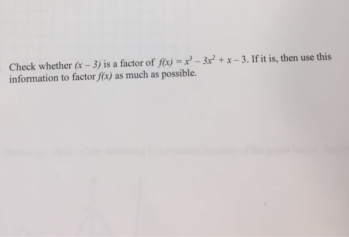 Solved Check whether (x - 3) is a factor of f(x) = x^3 - | Chegg.com