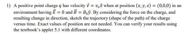 Solved 1) A positive point charge q has velocity v=v0x^ when | Chegg.com