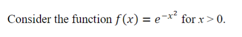 Solved Consider the function f(x)=e−x2 for x>0.Find f′′(x). | Chegg.com
