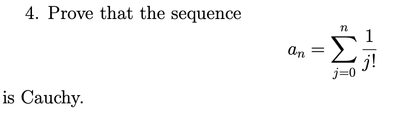 Solved 4. Prove that the sequence n L an - j! =0 is Cauchy. | Chegg.com