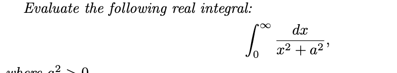 Solved Evaluate the following real integral: 6. dx x2 + a2? | Chegg.com