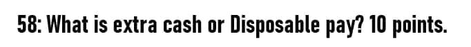 Solved 58: What is extra cash or Disposable pay? 10 points. | Chegg.com