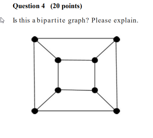 Solved Question 4 (20 points) Is this a bipartite graph? | Chegg.com