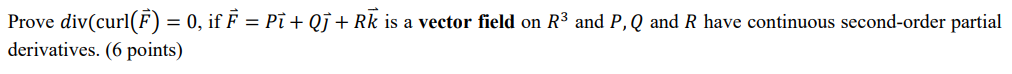 Solved Provediv(curl(F)=0, if F=P +Q +Rk is a vector field | Chegg.com