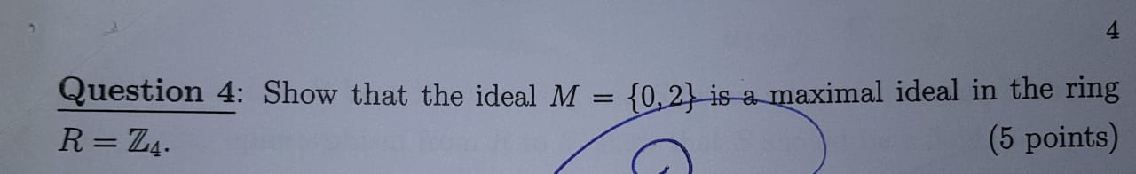 Solved Question 4: Show that the ideal M={0,2} is a maximal | Chegg.com
